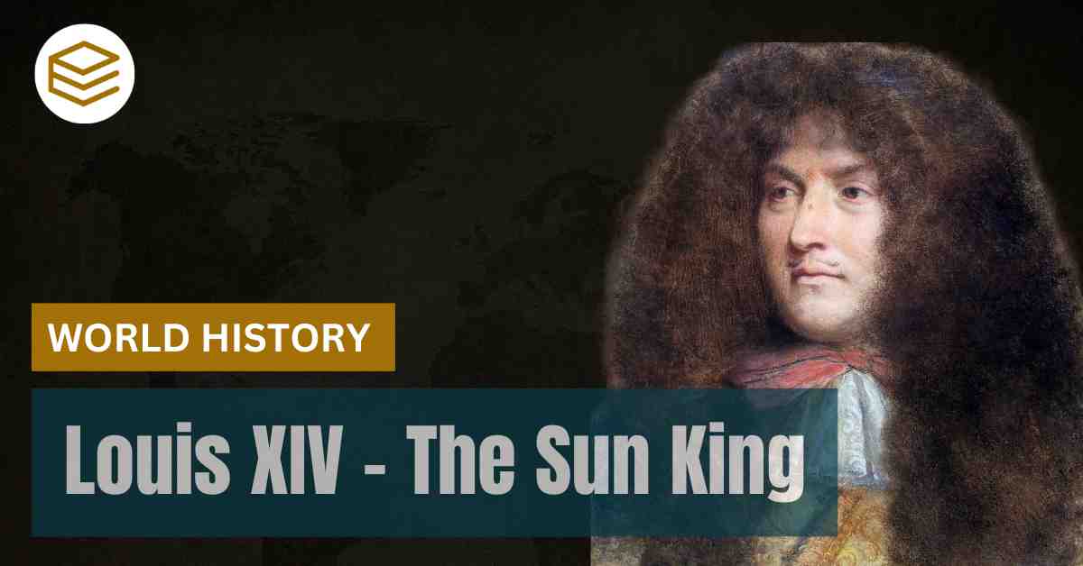 Louis XIV (1643–1715) – The Sun King and the Rise of Absolute Monarchy